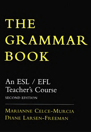 The Grammer Book - An ESL / EFL Teacher's Course by Marianne Celce-Muria