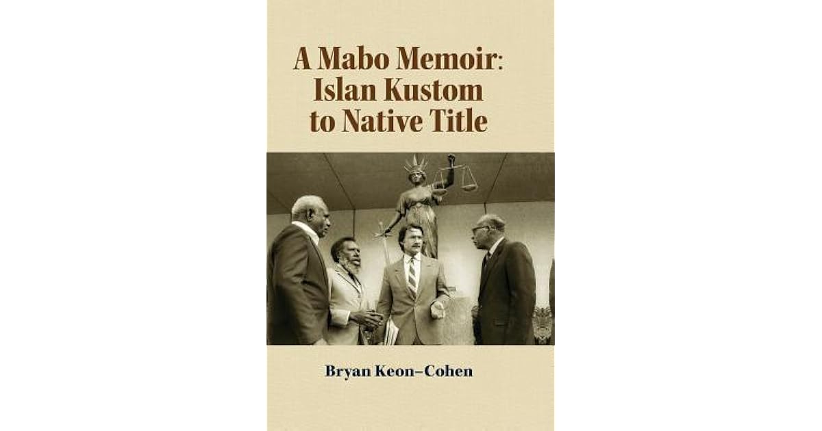 A Mabo Memoir: Islan Kustom to Native Title by Bryan Keon-Cohen