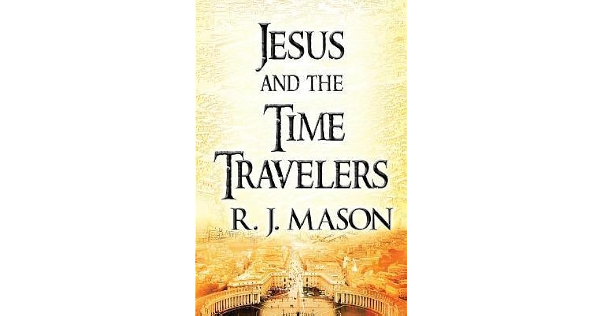 Jesus and the Time Travelers by R.J. Mason
