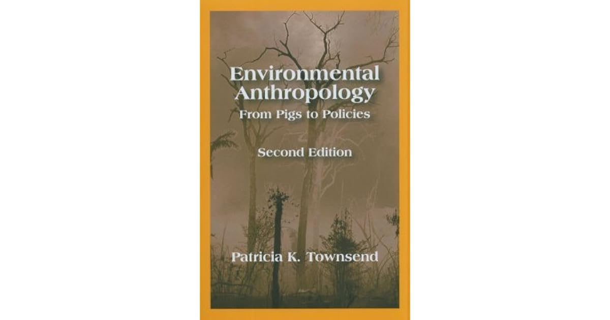 Environmental Anthropology: From Pigs to Policies by Patricia K. Townsend