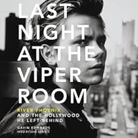 Last Night at the Viper Room: River Phoenix and the Hollywood He Left ...