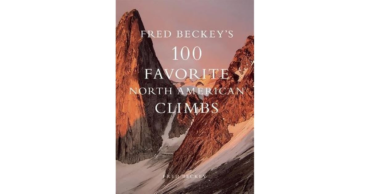 Fred Beckey's 100 Favorite North American Climbs by Fred Beckey