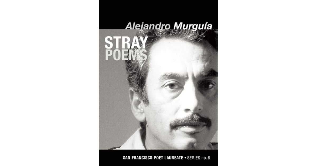 Stray Poems: San Francisco Poet Laureate Series No. 6 by Alejandro Murguía