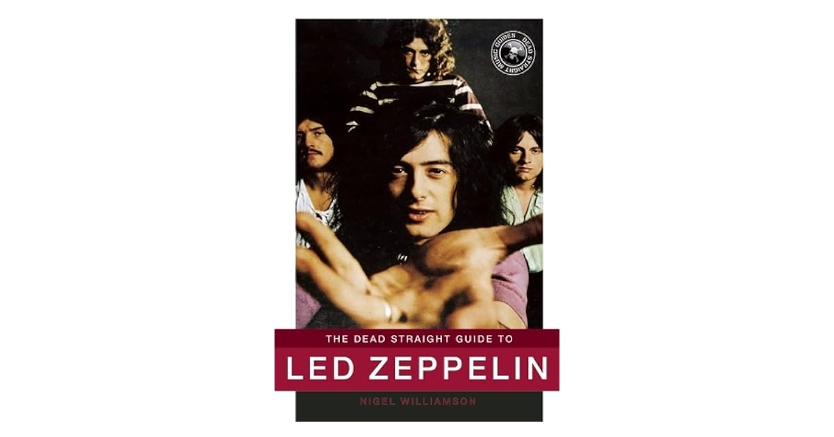 The Dead Straight Guide to Led Zeppelin by Nigel Williamson
