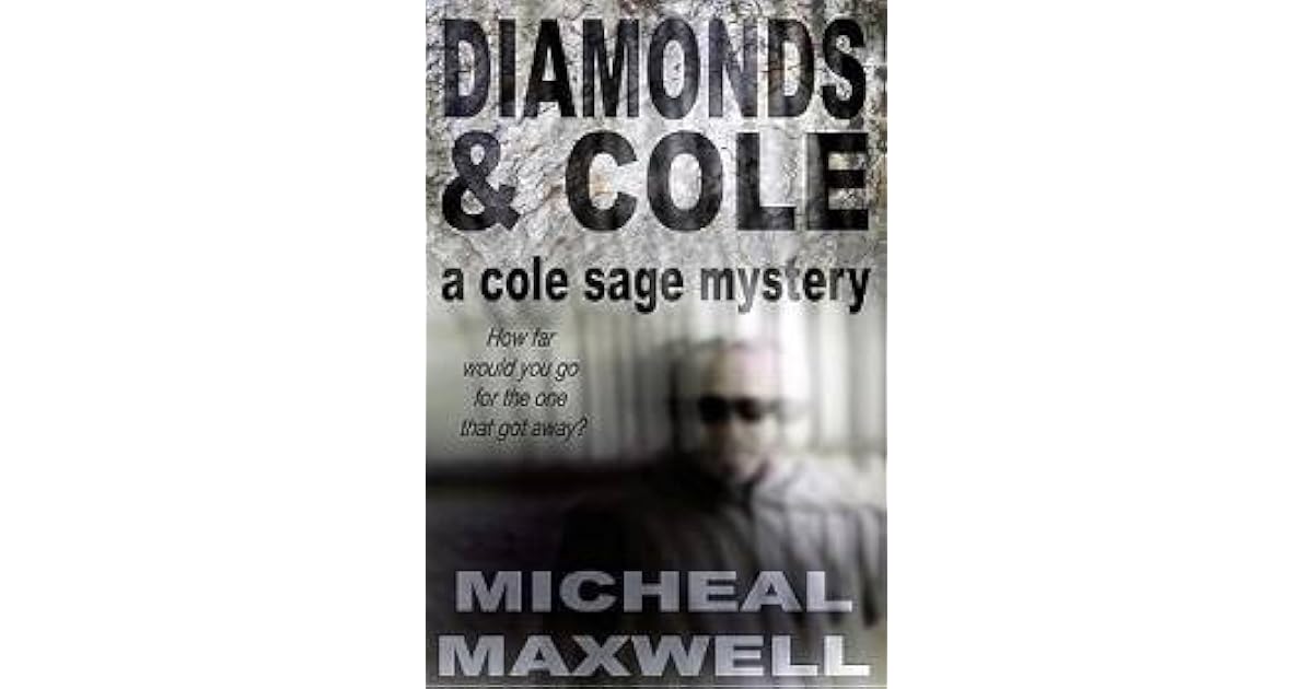 Diamonds and Cole (A Cole Sage Mystery, #1) by Micheal Maxwell