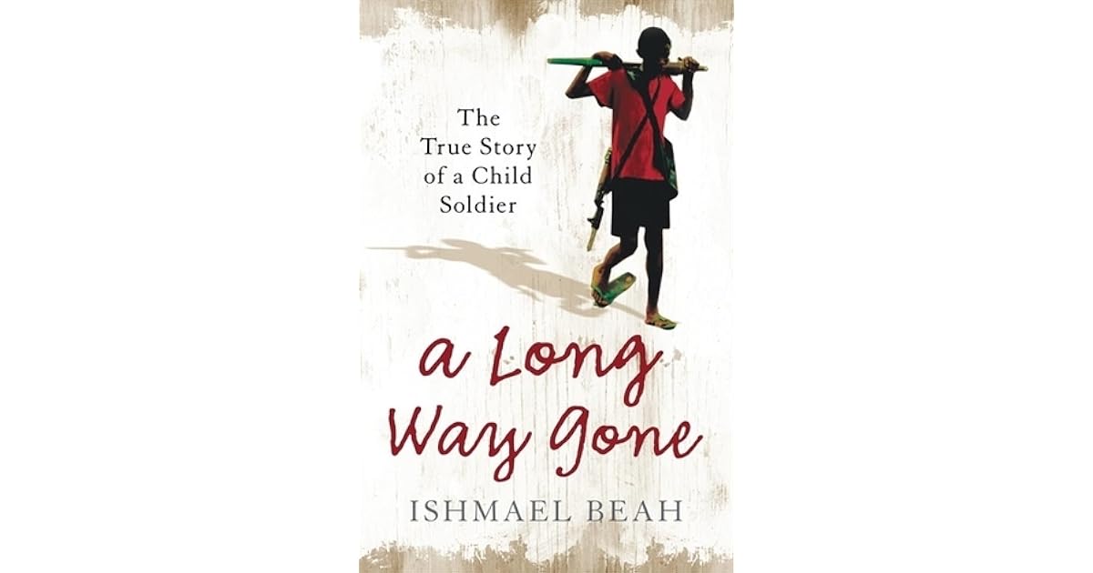 A Long Way Gone: The True Story Of A Child Soldier by Ishmael Beah