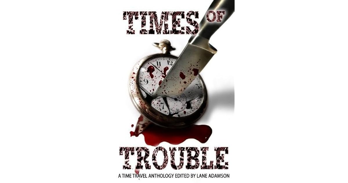 Times of Trouble: A Time Travel Anthology by Lane Adamson