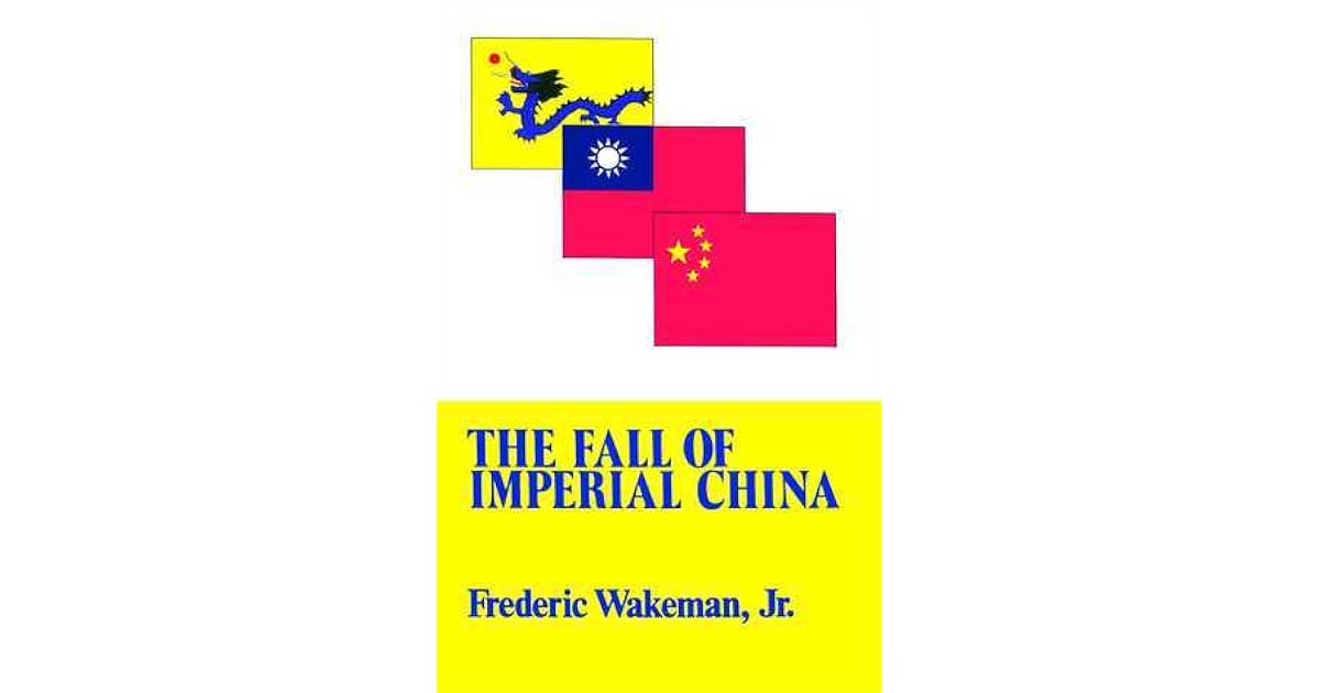 The Fall of Imperial China by Frederic E. Wakeman Jr.