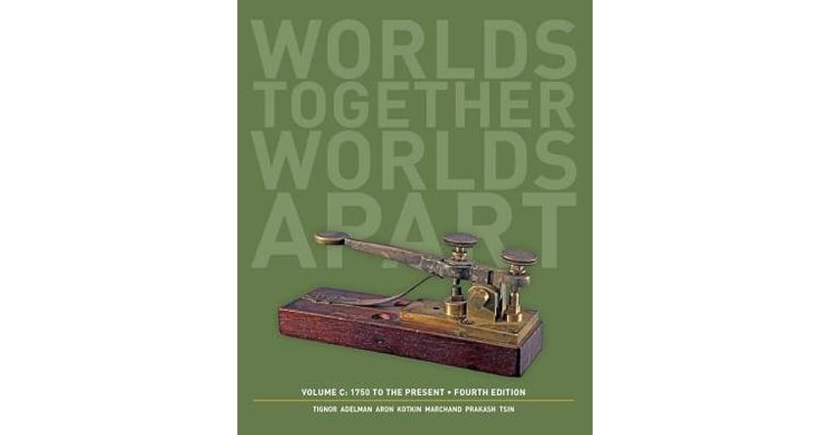 Worlds Together, Worlds Apart, Volume C: 1750 to the Present by Robert ...