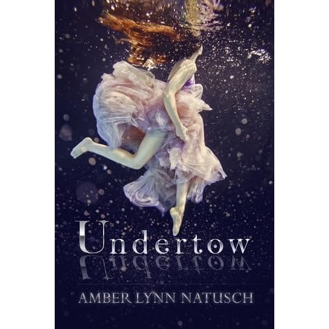 Undertow by Amber Lynn Natusch — Reviews, Discussion, Bookclubs, Lists