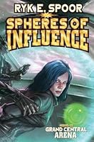 Spheres of Influence (Grand Central Arena #2) by Ryk E. Spoor