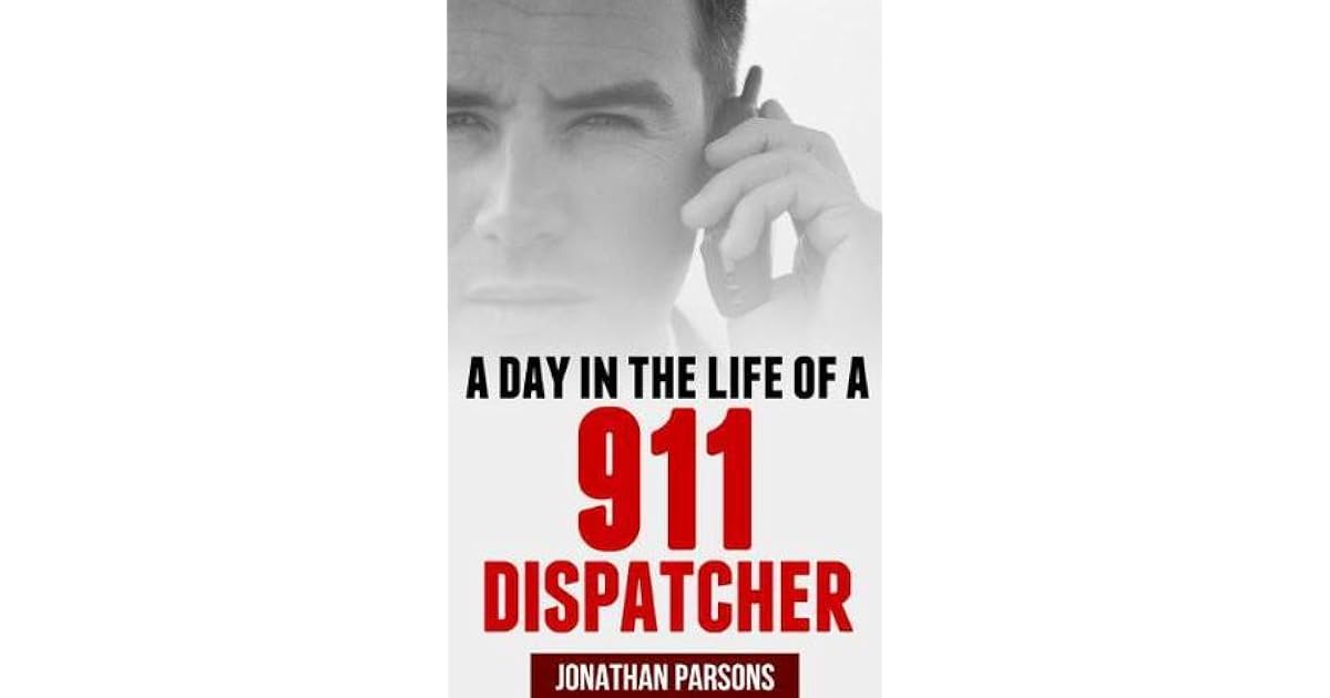 A Day in the Life of a 911 Dispatcher by Jonathan Parsons