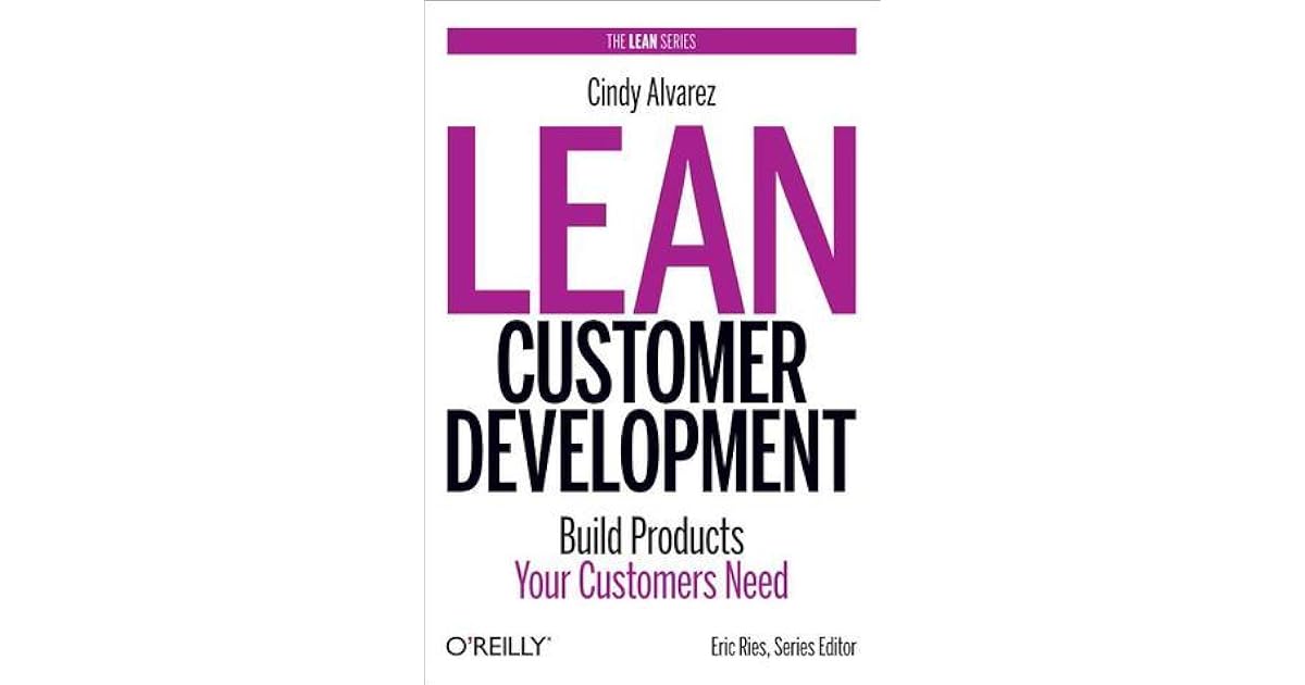 Lean Customer Development: Building Products Your Customers Will Buy by ...