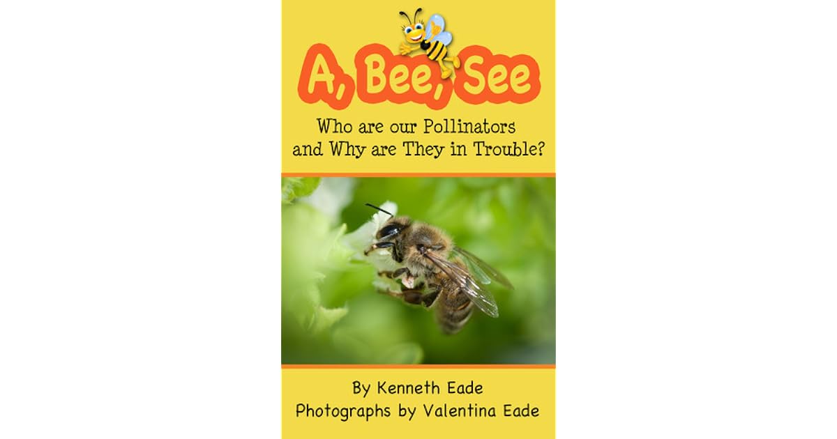 A, Bee, See: Who are our Pollinators and Why are They in Trouble? by ...