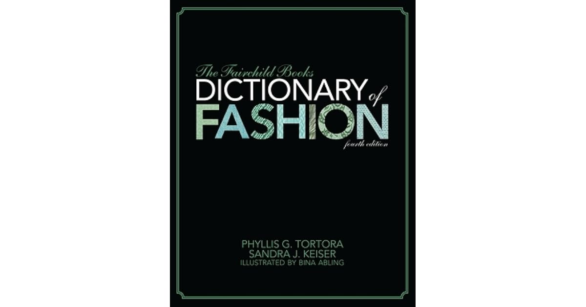The Fairchild Books Dictionary of Fashion by Phyllis G. Tortora