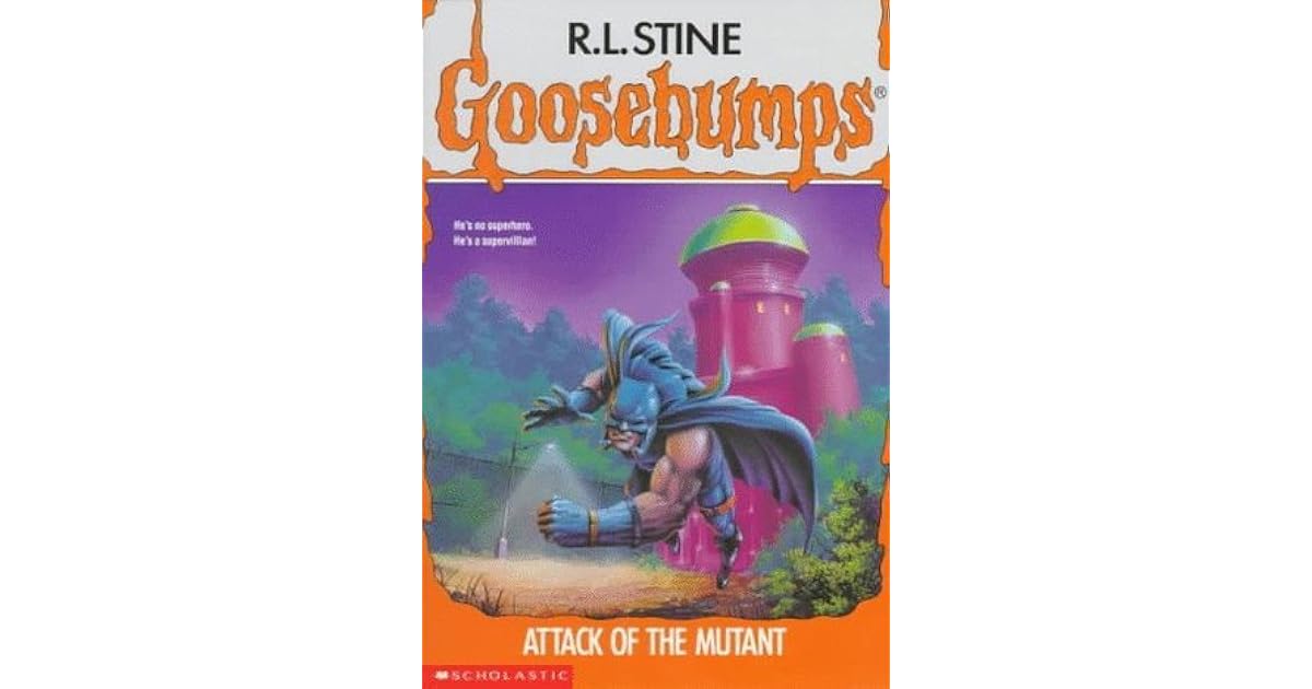 Attack of the Mutant (Goosebumps, #25) by R.L. Stine