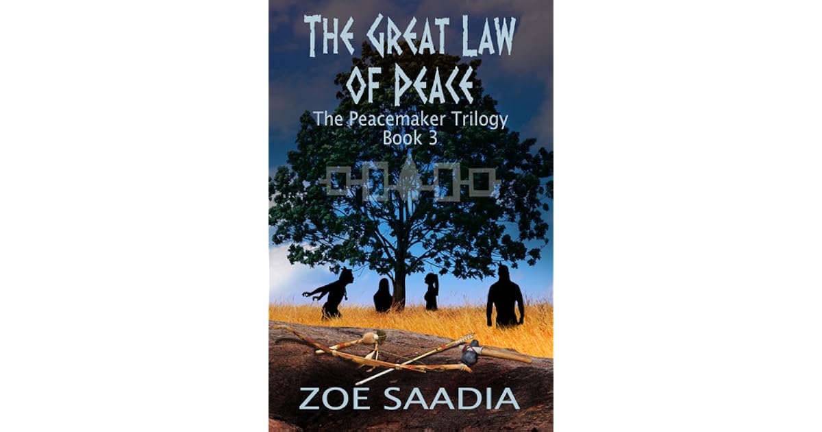 The Great Law of Peace (The Peacemaker, #3) by Zoe Saadia