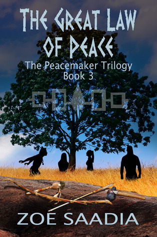 The Great Law of Peace (The Peacemaker, #3) by Zoe Saadia