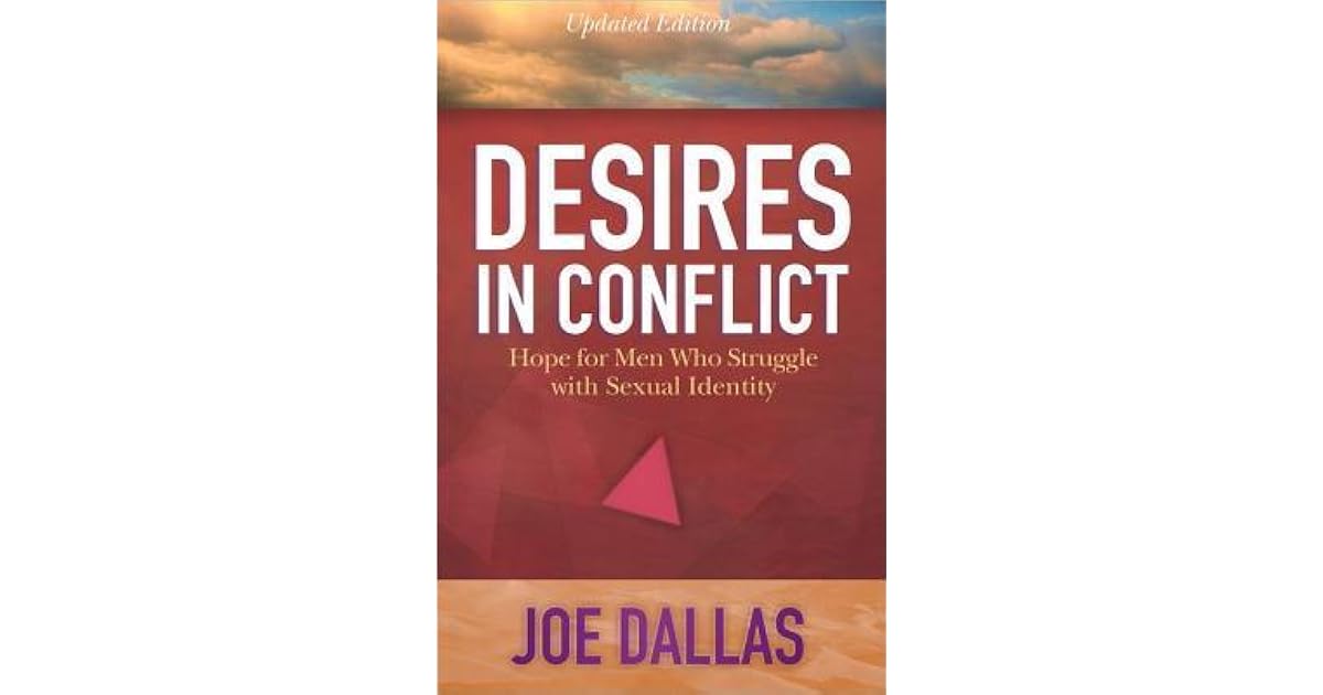 Desires in Conflict: Hope for Men Who Struggle with Sexual Identity by ...