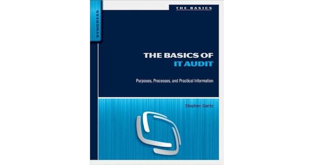 The Basics of IT Audit: Purposes, Processes, and Practical Information ...