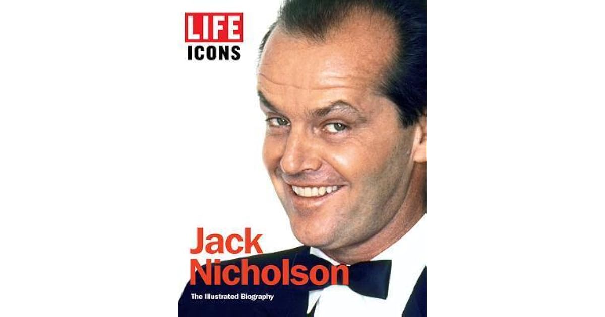 LIFE ICONS Jack Nicholson: The Illustrated Biography by LIFE
