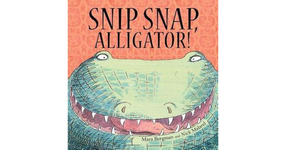 Snip, Snap Alligator! by Mara Bergman