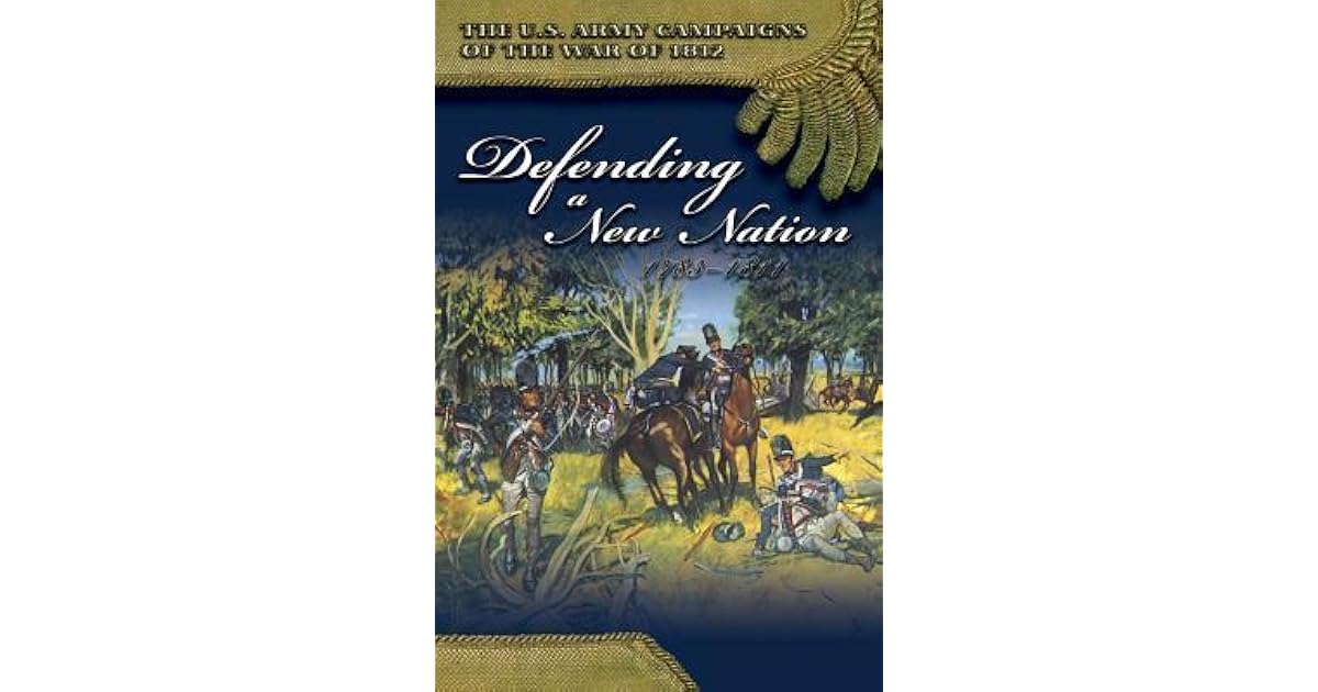 Defending a New Nation, 1783-1811: Defending a New Nation, 1783-1811 by ...