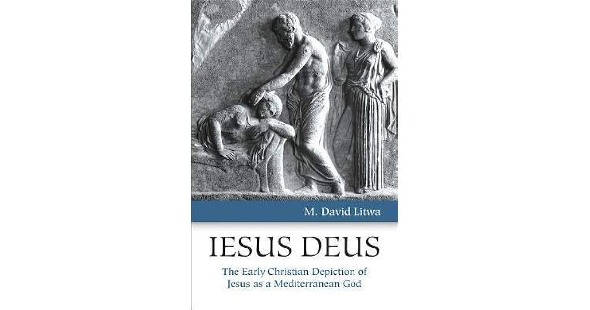 Iesus Deus: The Early Christian Depiction of Jesus as a Mediterranean ...