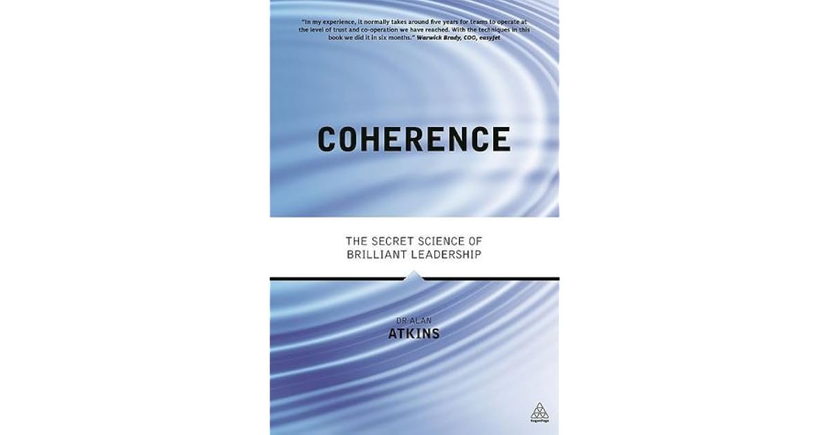 Coherence: The Secret Science of Brilliant Leadership by Alan Watkins