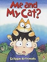 Me and My Cat? by Satoshi Kitamura