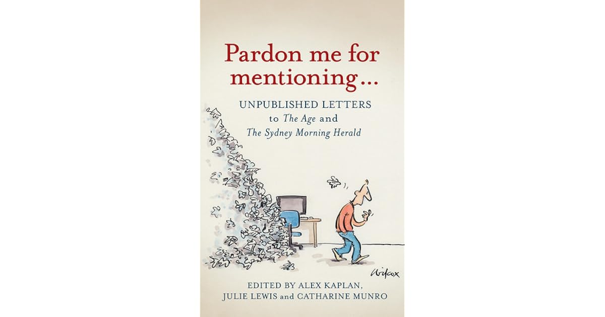 Pardon Me for Mentioning... Unpublished Letters to The Age and The ...