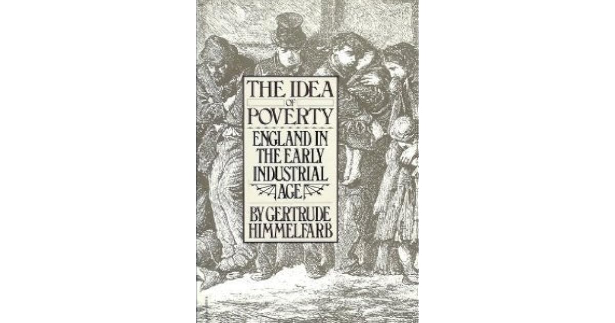 The Idea of Poverty: England In the Early Industrial Age by Gertrude ...