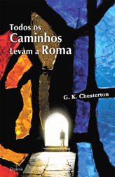 Todos os caminhos levam a Roma by G.K. Chesterton