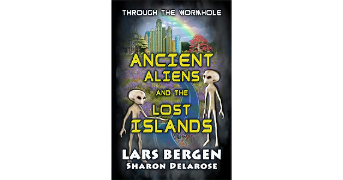 Ancient Aliens and the Lost Islands: Through the Wormhole by Lars Bergen