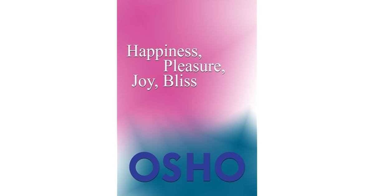 Happiness Pleasure Joy Bliss by Osho