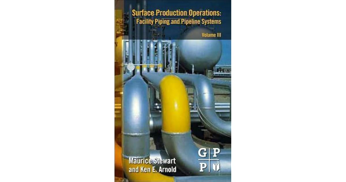 Surface Production Operations: Facility Piping and Pipeline Systems by ...