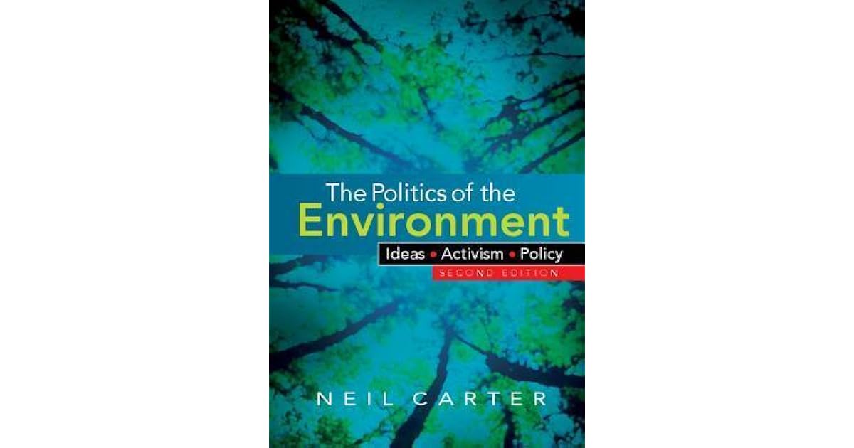 The Politics of the Environment: Ideas, Activism, Policy by Neil Carter
