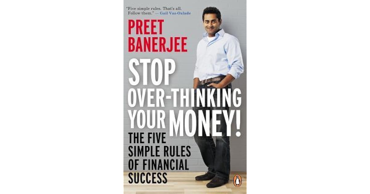 Stop Over-thinking Your Money!: The Five Simple Rules Of Financial ...