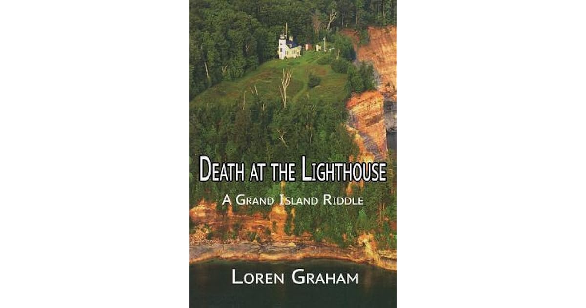 Death at the Lighthouse: A Grand Island Riddle by Loren R. Graham