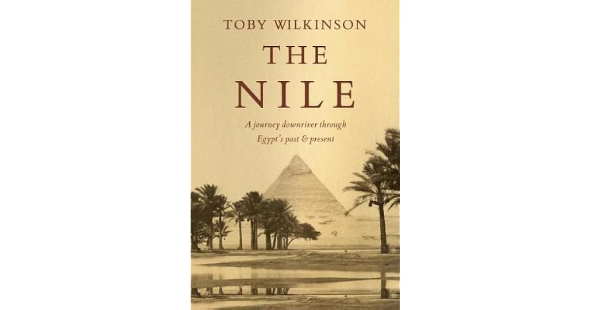 The Nile: A Journey Downriver Through Egypt's Past and Present by Toby ...