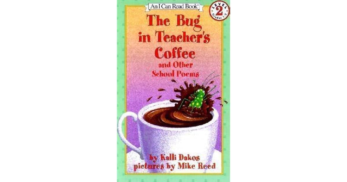 The Bug in Teacher's Coffee: And Other School Poems by Kalli Dakos
