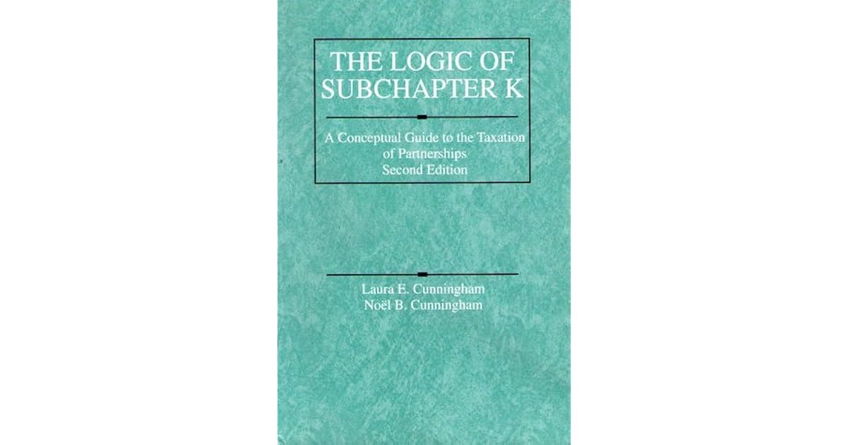 The Logic of Subchapter K: A Conceptual Guide to the Taxation of ...