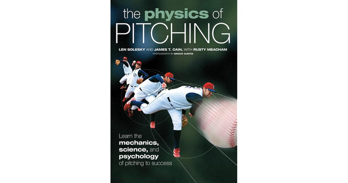 The Physics of Pitching: Learn the Mechanics, Science, and Psychology ...