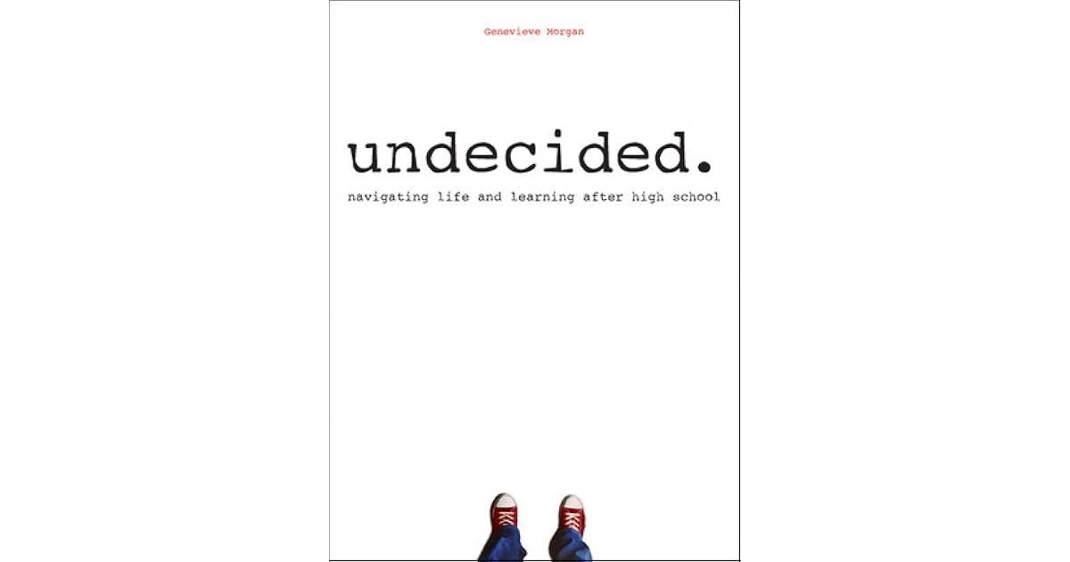 Undecided: Navigating Life and Learning After High School by Genevieve ...