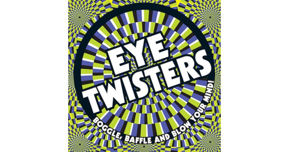 Eye Twisters: Boggle, Baffle and Blow Your Mind! by Carlton Books