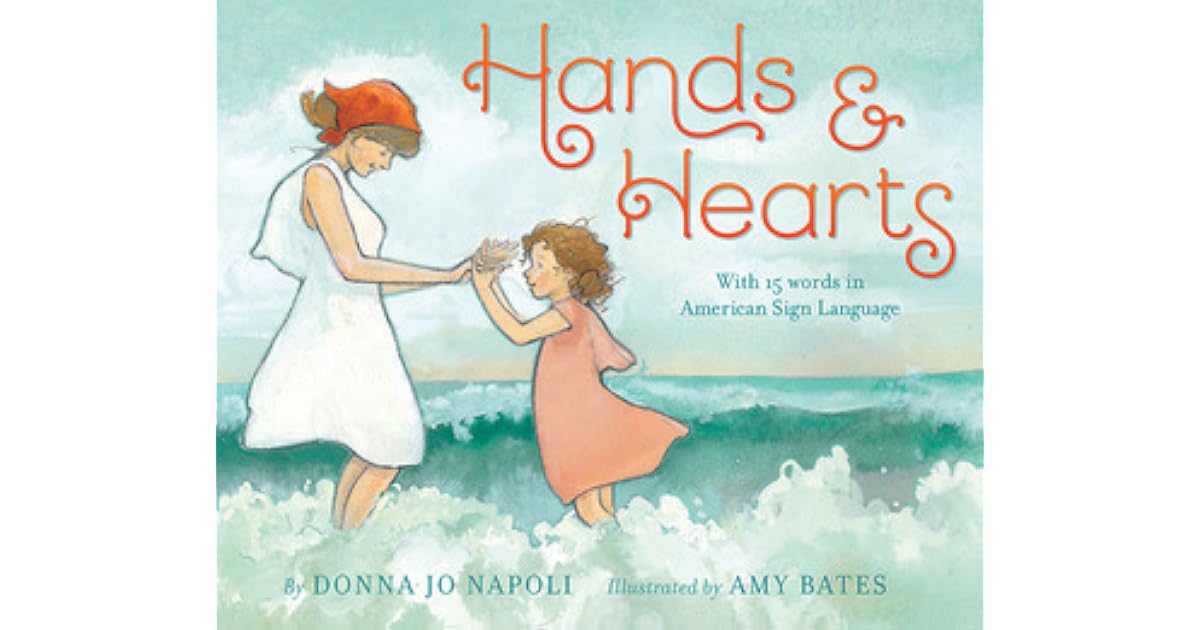 Hands Hearts With 15 Words In American Sign Language By Donna Jo Napoli Hands Hearts With 15 Words In American Sign Language By Donna Jo Napoli