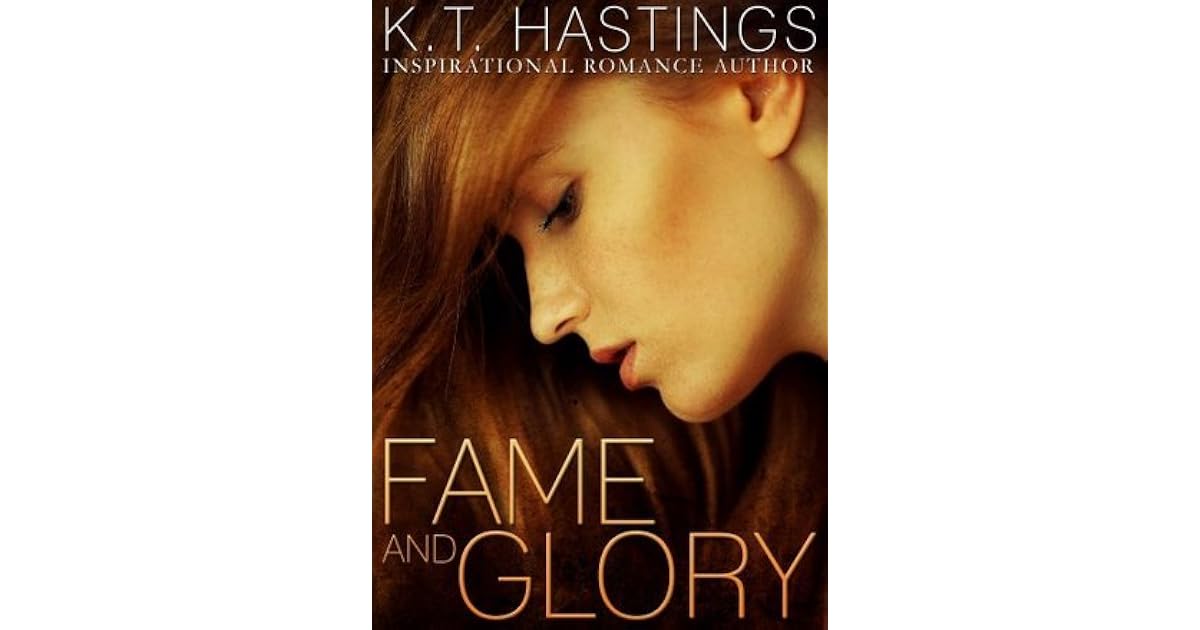 Fame and Glory by K.T. Hastings