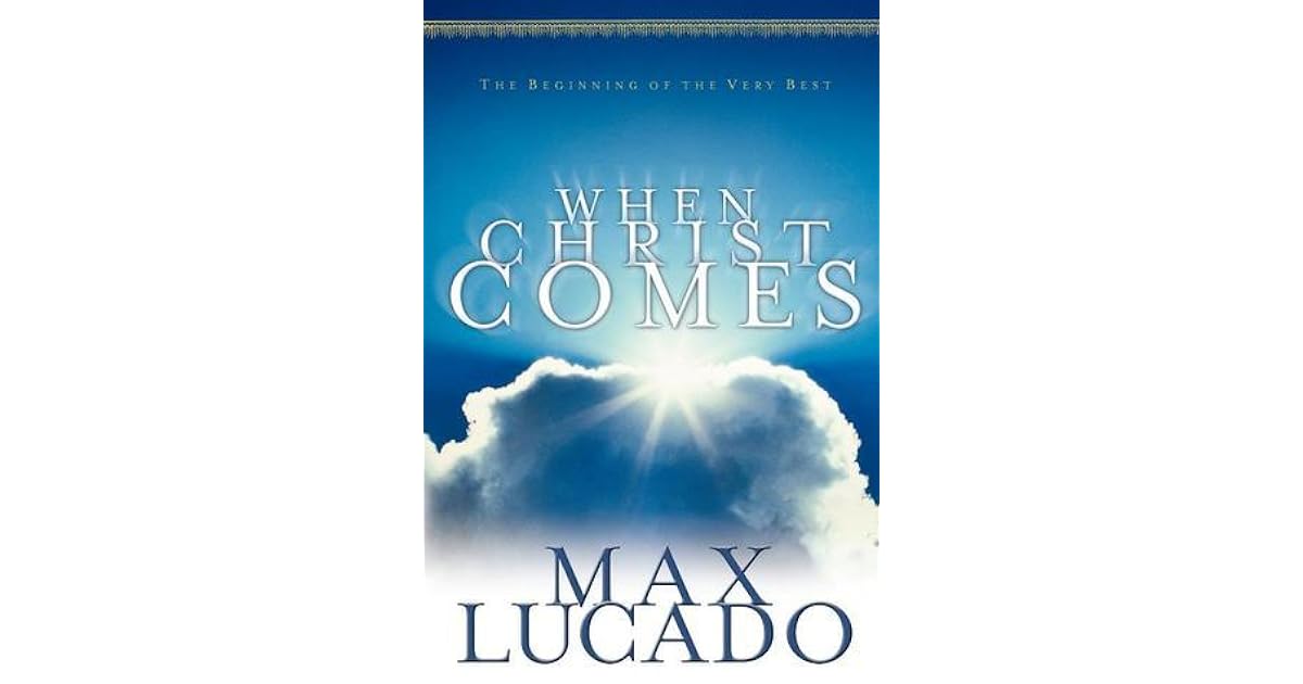When Christ Comes by Max Lucado