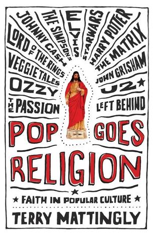 Pop Goes Religion: Faith in Popular Culture by Terry Mattingly