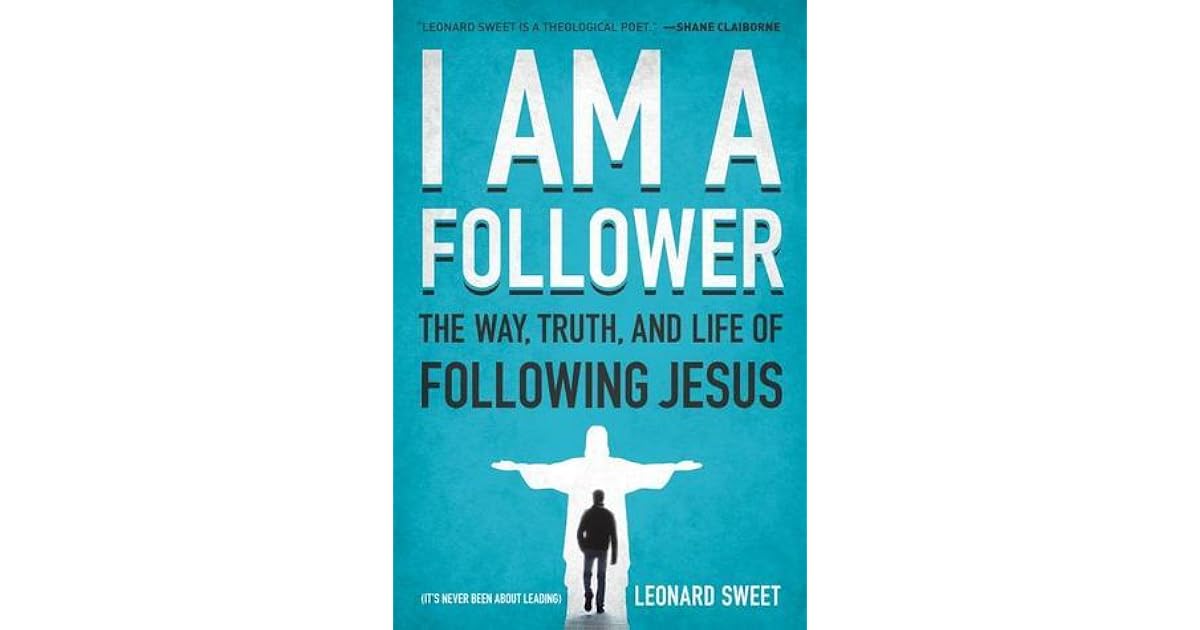 I Am a Follower: The Way, Truth, and Life of Following Jesus by Leonard ...